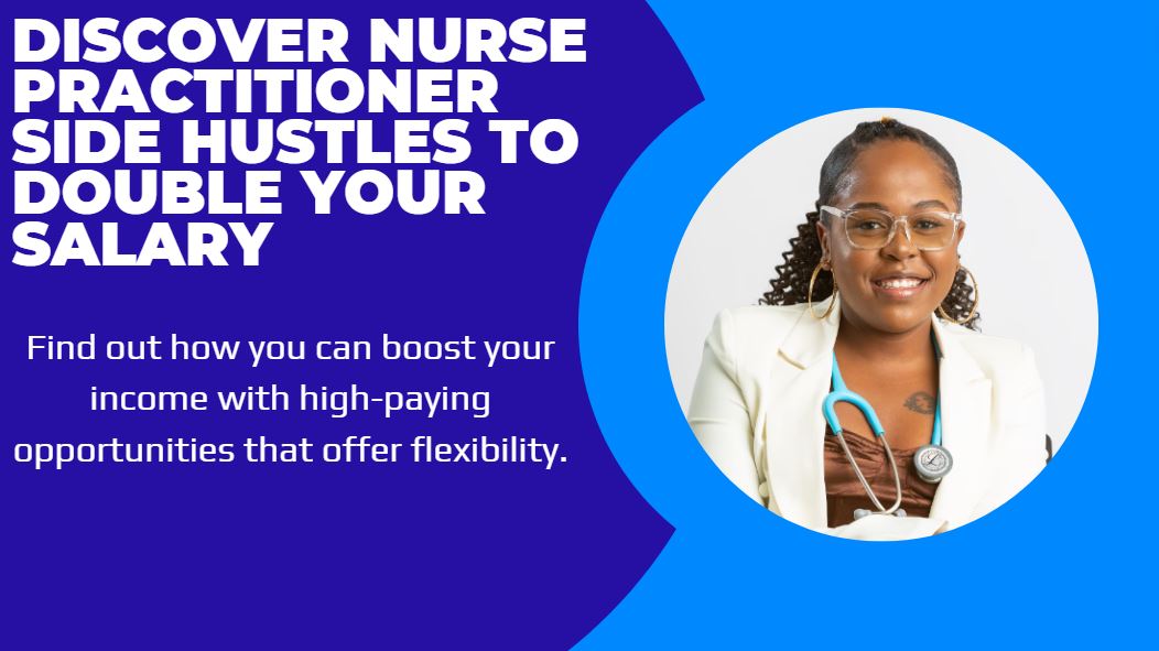 10 Best Nurse Practitioner Side Hustles In [year] (Up To $300/hr)